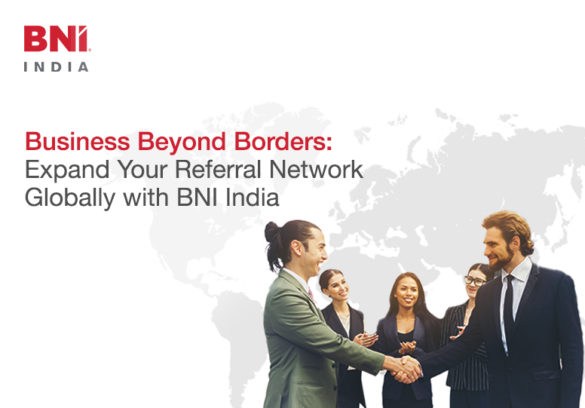 Business Beyond Borders: Expand Your Referral Network Globally with BNI India - Networking for ...